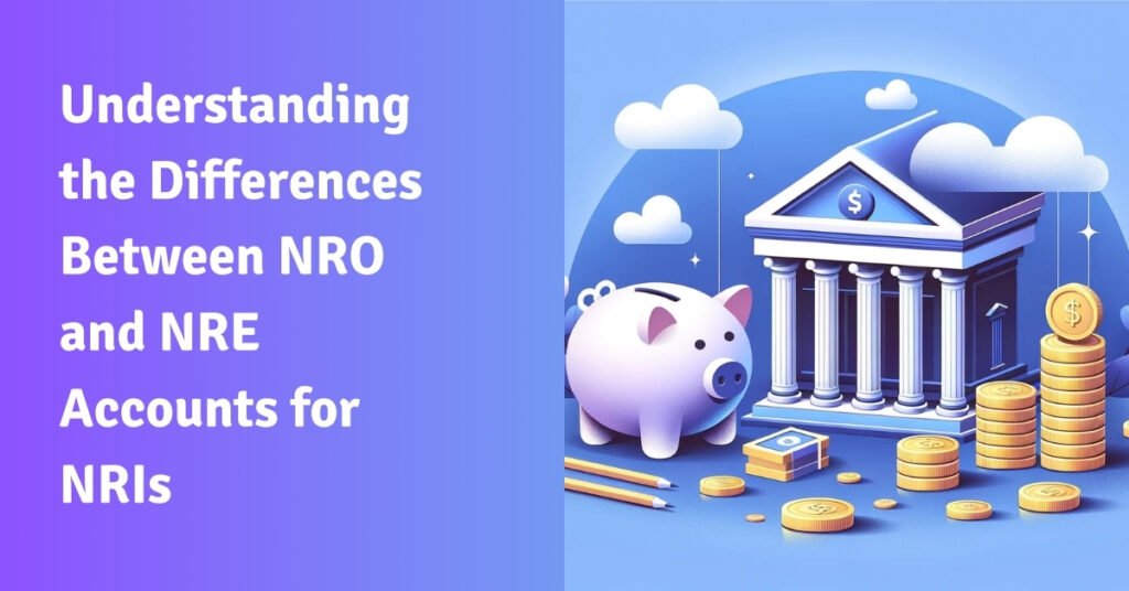 NRO And NRE Accounts: Key Differences For NRIs