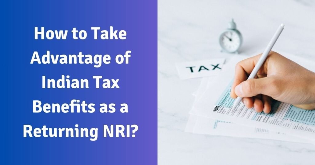 How To Take Advantage Of Indian Tax Benefits As A Returning NRI?
